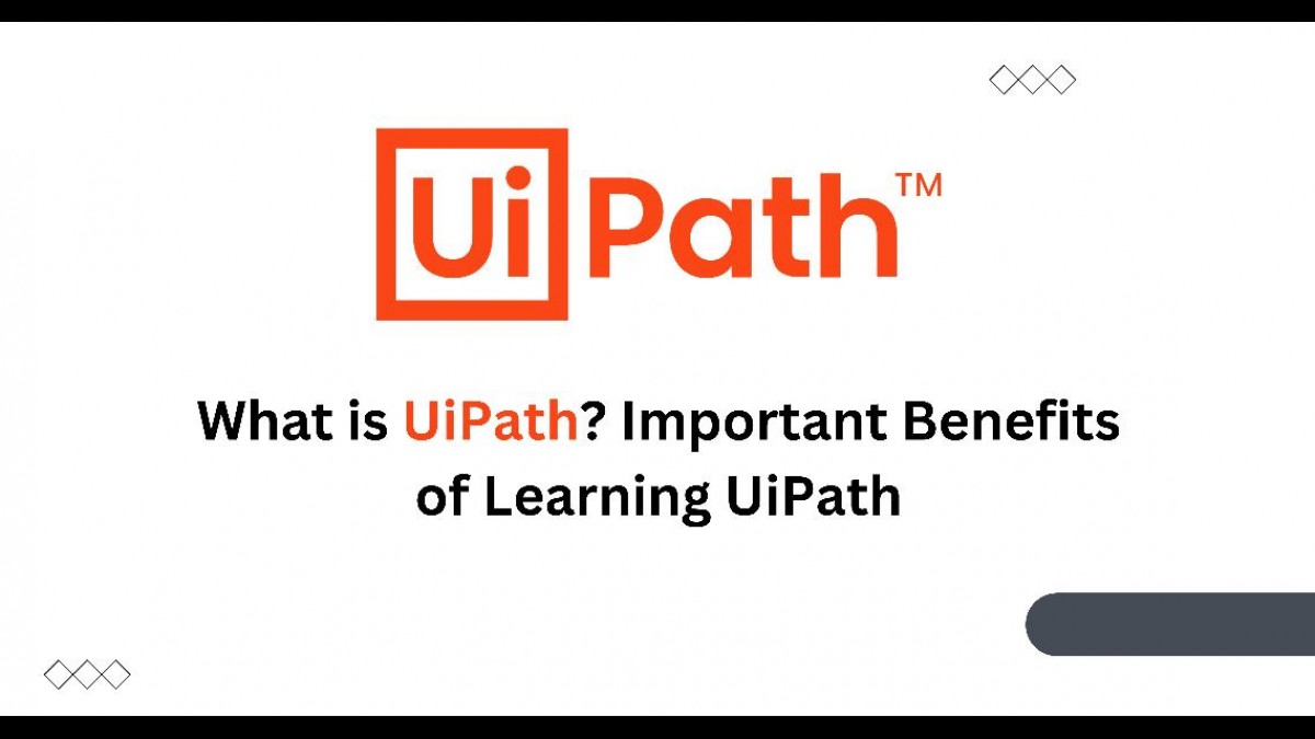 What Is UiPath? Important Benefits Of Learning UiPath